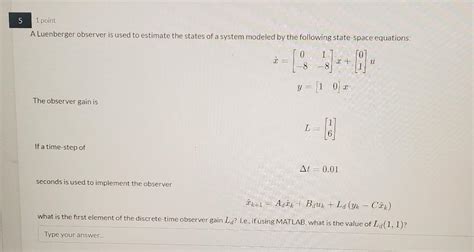 Solved 5 1 Point A Luenberger Observer Is Used To Estimate Chegg