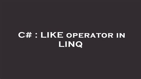 C Like Operator In Linq Youtube