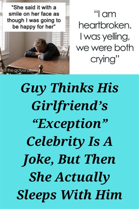 Guy Thinks His Girlfriends Exception” Celebrity Is A Joke But Then