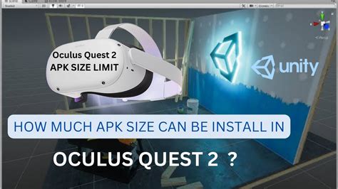 How Much Apk Size Can Be Install In Oculus Quest 2 Unity Unity Oculus