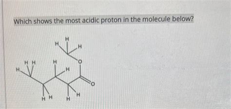 Solved Which Shows The Most Acidic Proton In The Molecul