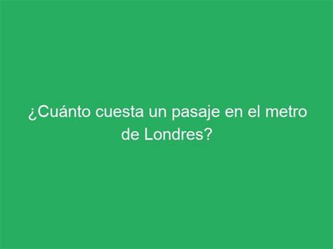 Cuánto cuesta un pasaje en el metro de Londres