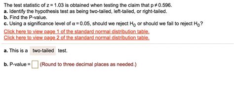 Solved The Test Statistic Of Z 1 03 Is Obtained When Testing The Claim That P â‰ 0 596