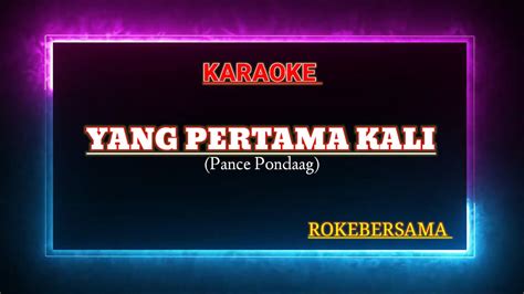 Yang Pertama Kali Pance Pondaag Version Karaoke Youtube