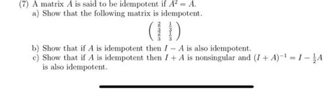 Solved 7 A Matrix A Is Said To Be Idempotent If A2a A