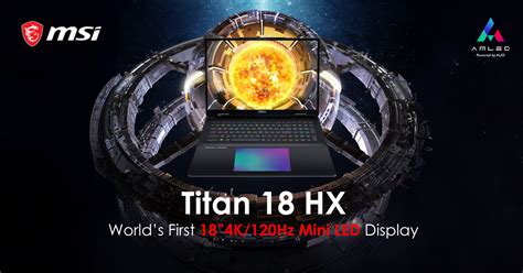 Msi Titan 18 Hx Will Be The Worlds First Laptop Featuring 18 4k 120hz