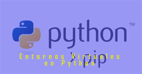 python 6 herramientas para gestionar entornos virtuales saasradar