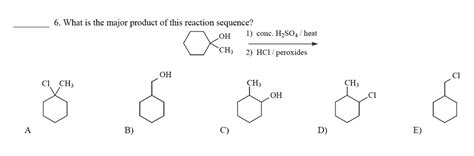 Solved 6 What Is The Major Product Of This Reaction Sequence Oh Conc H2so4 Heat Ch3 2 Hcl