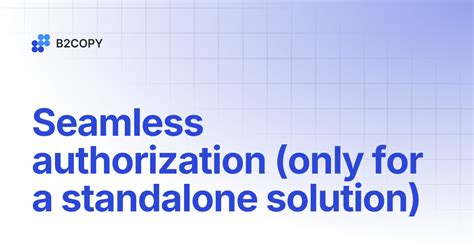 Seamless Authorization Only For A Standalone Solution B2copy Docs
