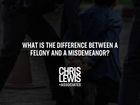 What Is The Difference Between A Felony And A Misdemeanor Chris