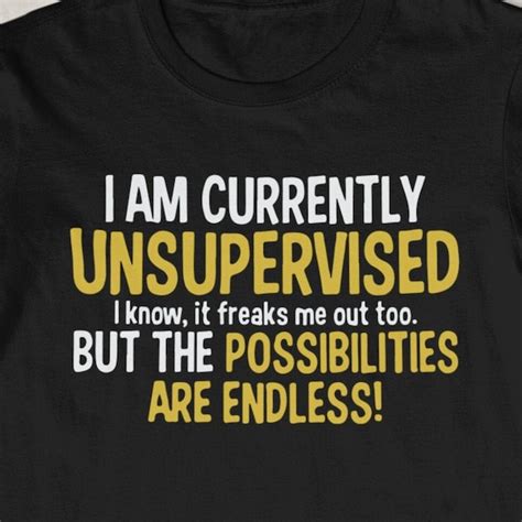 I Am Currently Unsupervised I Know It Freaks Me Out Too But The