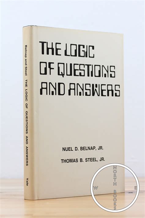 The Logic Of Questions And Answers By Nuel D Belnap And Thomas B Steel Hardcover 1976