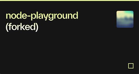 Node Playground Forked Codesandbox