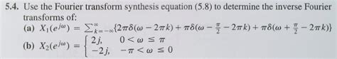 Solved 54 Use The Fourier Transform Synthesis Equation