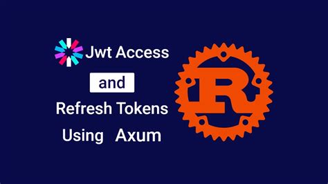 Rust And Axum Framework Jwt Access And Refresh Tokens