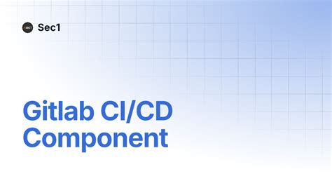 Gitlab CI CD Component Sec1
