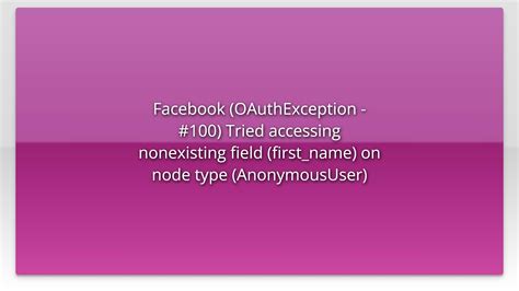 Facebook OAuthException Tried Accessing Nonexisting Field First Name On Node Type An