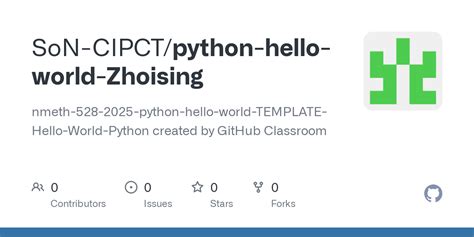 GitHub SoN CIPCT Python Hello World Zhoising Nmeth 528 2025 Python Hello World TEMPLATE Hello
