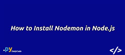 How To Install Nodemon In Nodejs
