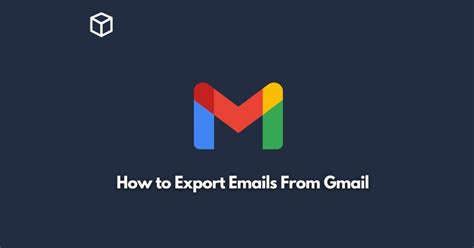 How To Export Emails From Gmail Programming Cube