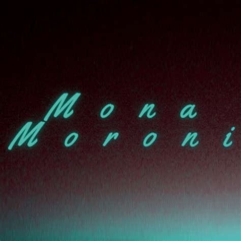 Mona Moroni Lyrics Songs And Albums Genius