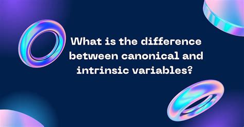 What Is The Difference Between Canonical And Intrinsic Variables What