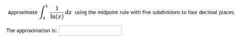 solved approximate ∫45ln x 1dx using the midpoint rule with