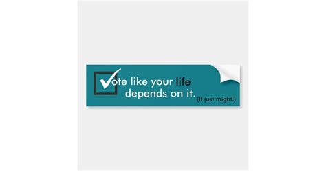 Vote Like Your Life Depends On It Bumper Sticker Zazzle