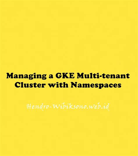 managing a gke multi tenant cluster with namespaces