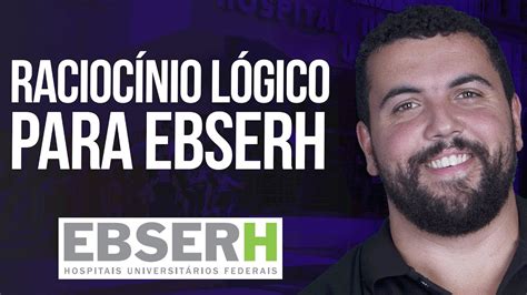 Raciocínio Lógico Para O Concurso Do Ebserh Youtube