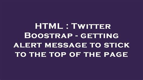 Html Twitter Boostrap Getting Alert Message To Stick To The Top Of