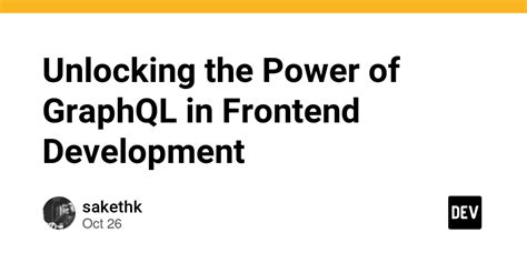 Unlocking The Power Of Graphql In Frontend Development Dev Community