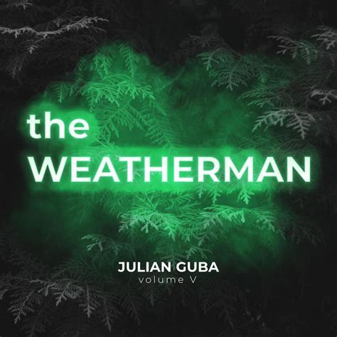 Julian Guba The Weatherman Lyrics Genius Lyrics