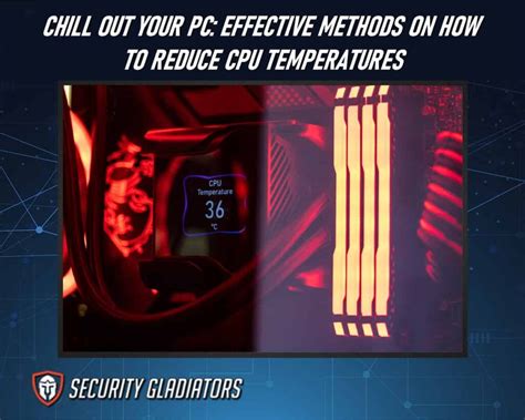 Chill Out Your Pc Effective Methods On How To Reduce Cpu Temperatures