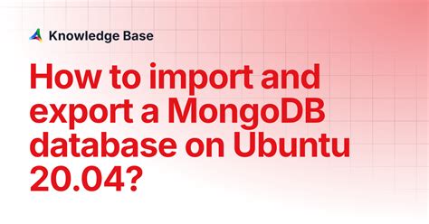 How To Import And Export A Mongodb Database On Ubuntu 2004