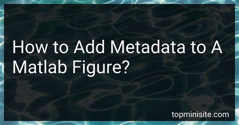 How To Add Metadata To A Matlab Figure In 2024