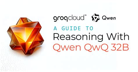 a guide to reasoning with qwen qwq 32b groq is fast ai inference