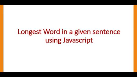 Find Longest Word In A Sentance Using Js Youtube