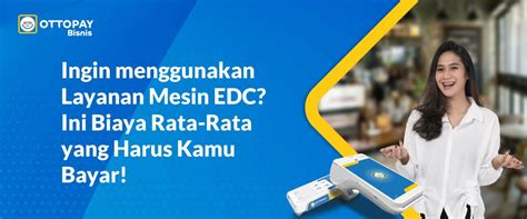 Ingin Menggunakan Layanan Mesin Edc Ini Biaya Rata Rata Yang Harus