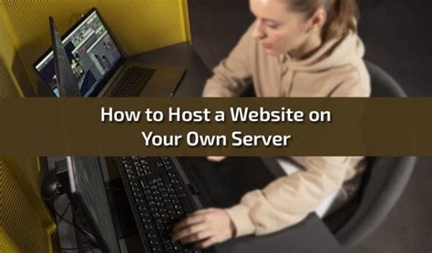 how to host a website on your own server comprehensive guide