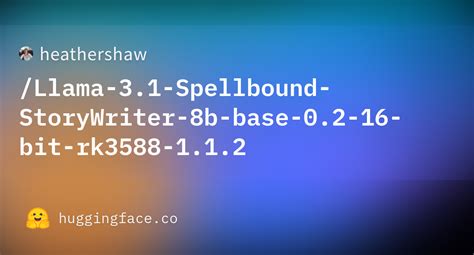 Heathershaw Llama Spellbound StoryWriter B Base Bit Rk Hugging Face