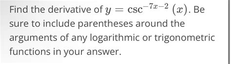 Solved Find The Derivative Of Y Csc X X Be Sure To Include