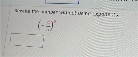 solved rewrite the number without using exponents 45 2