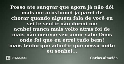 Posso Ate Sangrar Que Agora Já Não Carlos Almeida Pensador
