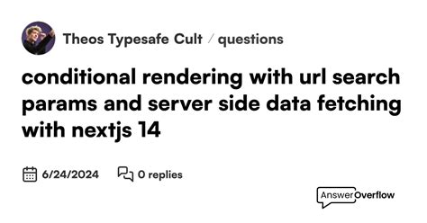 Conditional Rendering With Url Search Params And Server Side Data