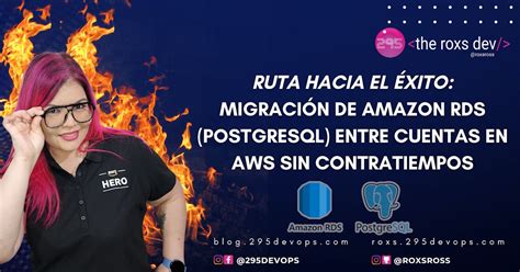 Ruta Hacia El Éxito Migración De Amazon Rds Postgresql Entre Cuentas