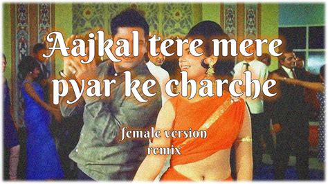 Aajkal Tere Mere Pyar Ke Charche Female Version Brahmachari