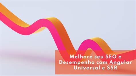 melhorando seo e desempenho com angular universal e server side