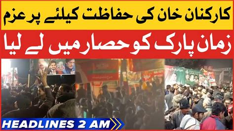 Pti Workers At Zaman Park Bol News Headlines At 2 Am Police To