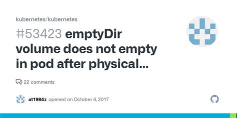 Emptydir Volume Does Not Empty In Pod After Physical Node Restart · Issue 53423 · Kubernetes